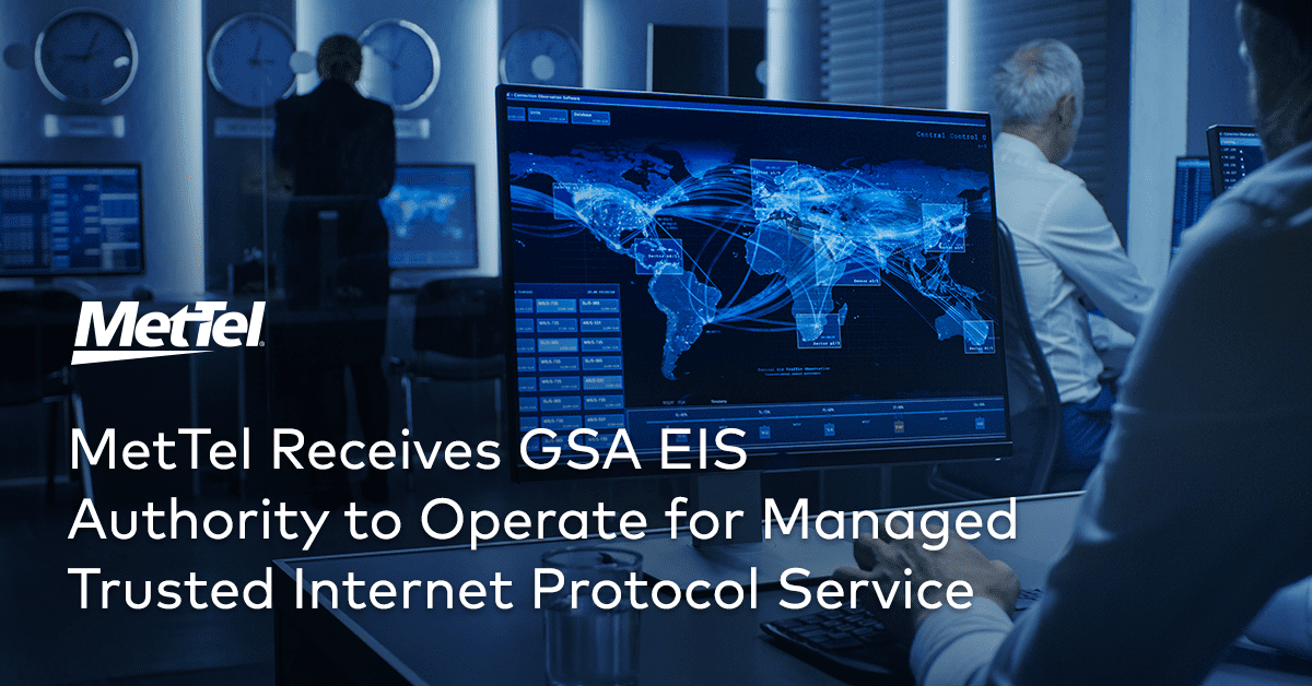 MetTel Receives GSA EIS Authority to Operate for MTIPS